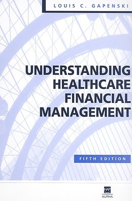 Understanding Healthcare Financial Management by Louis C. Gapenski