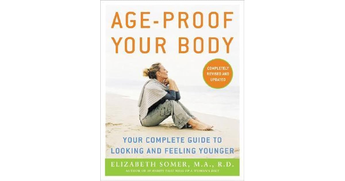 Age-Proof Your Body: Your Complete Guide to Looking and Feeling Younger ...