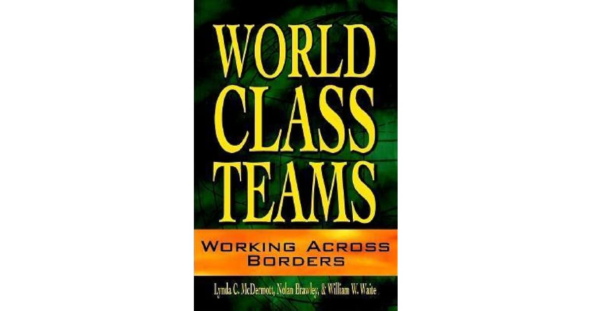 World-Class Teams: Working Across Borders by Lynda C. McDermott
