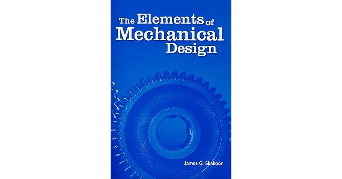 The Elements of Mechanical Design by James G. Skakoon