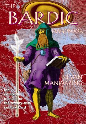 The Bardic Handbook: The Complete Manual for the Twenty-First Century ...