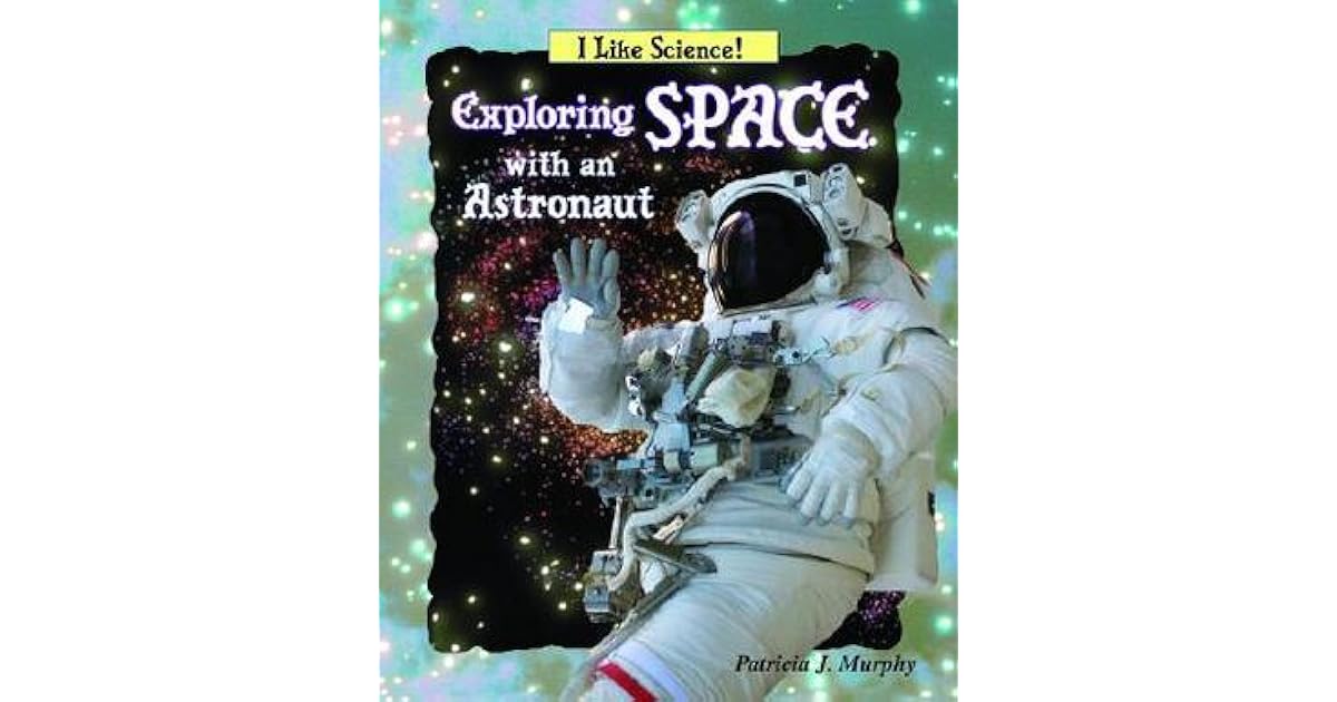 Exploring Space with an Astronaut by Patricia J. Murphy