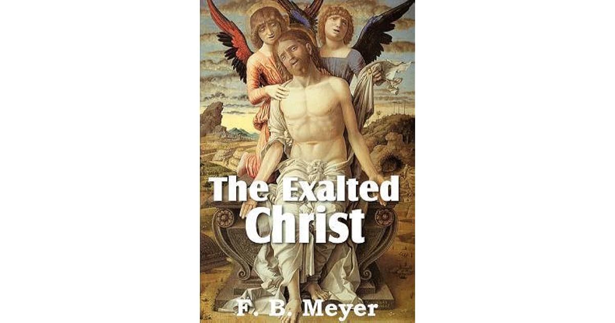 The Exalted Christ by F.B. Meyer