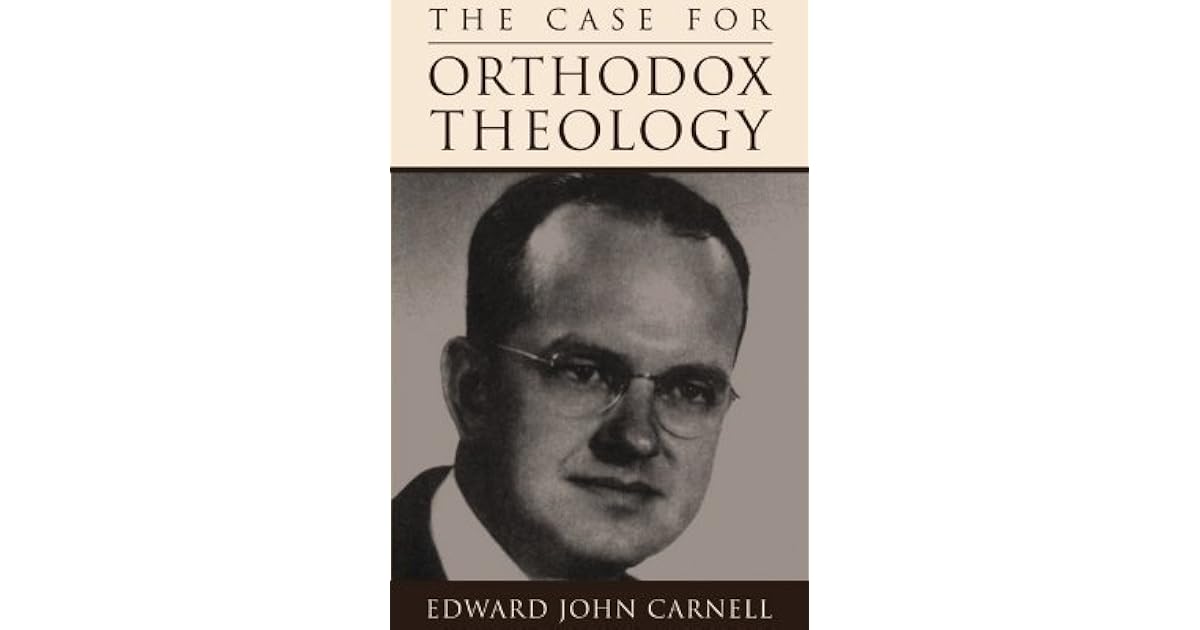 The Case for Orthodox Theology by Edward John Carnell