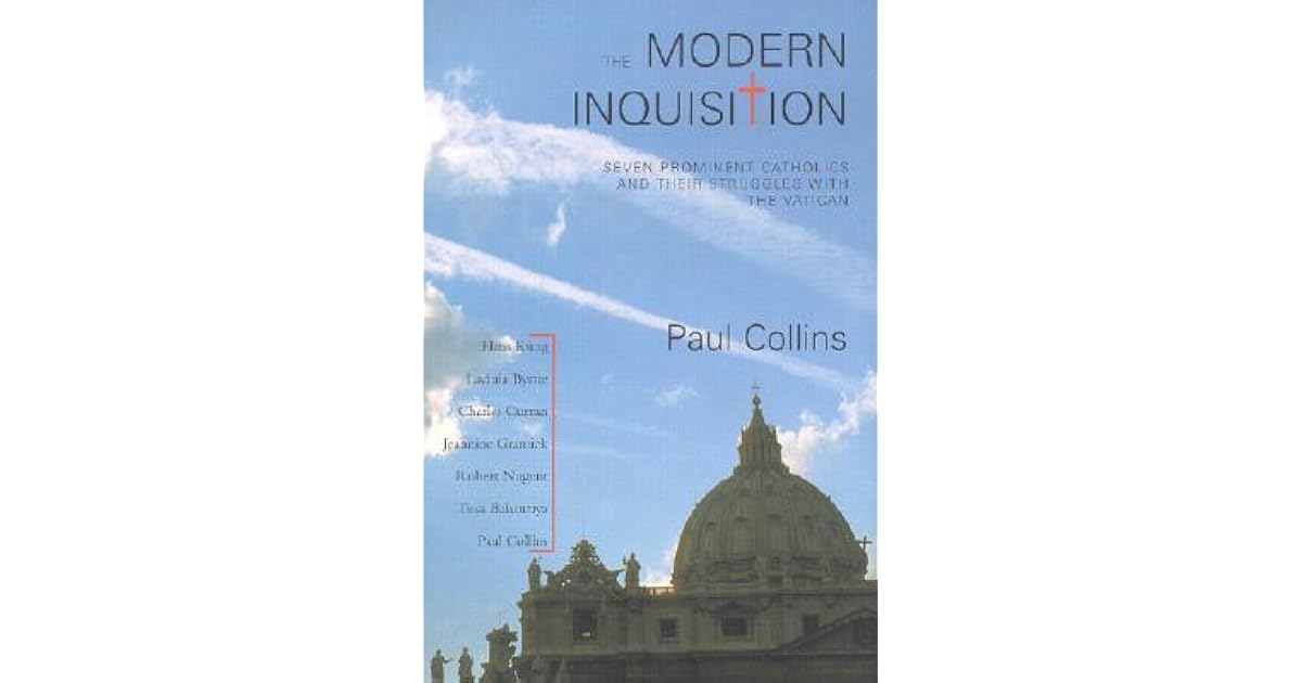 The Modern Inquisition: Seven Prominent Catholics and Their Struggle ...