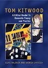 Dementia Reconsidered: The Person Comes First by Tom Kitwood