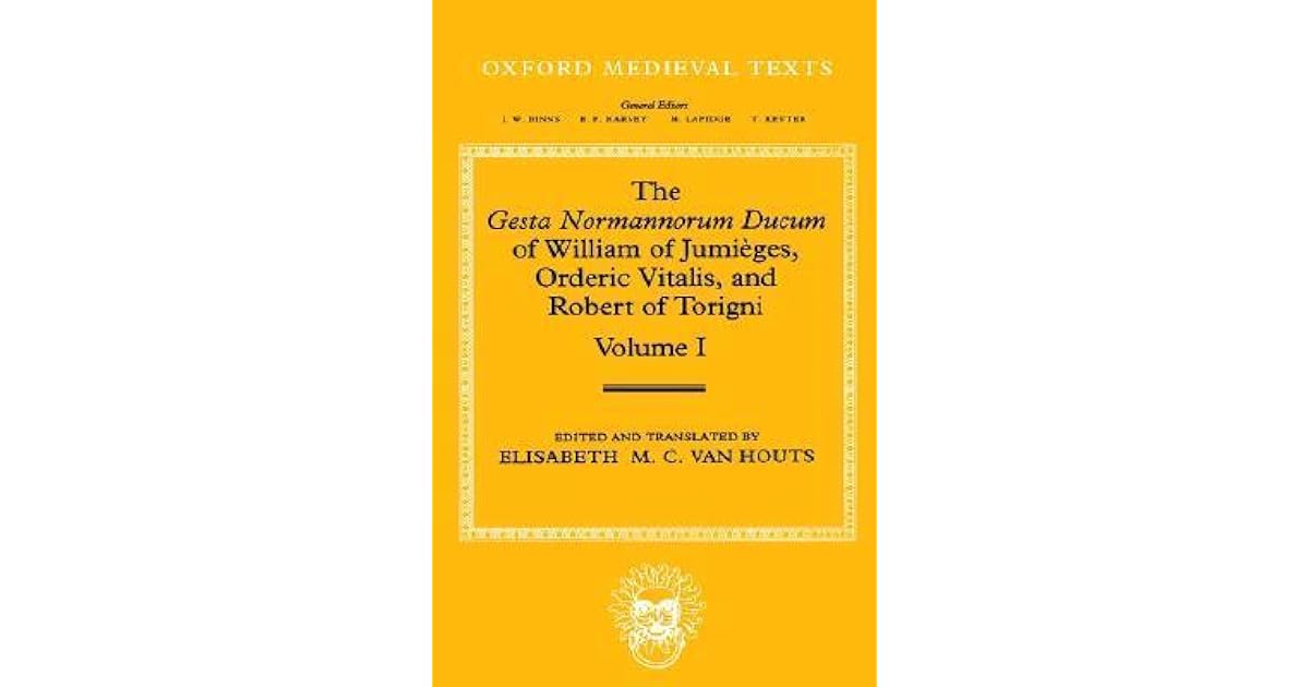 The Gesta Normannorum Ducum of William of Jumièges, Orderic Vitalis ...