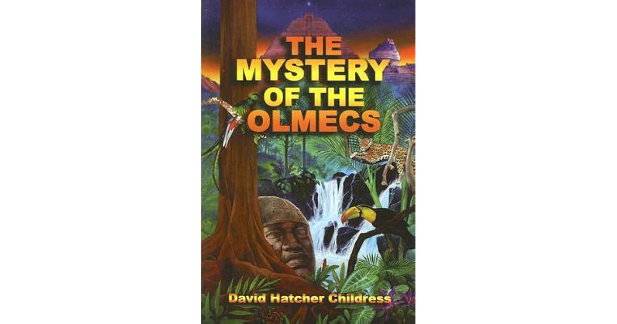 The Mystery Of The Olmecs by David Hatcher Childress
