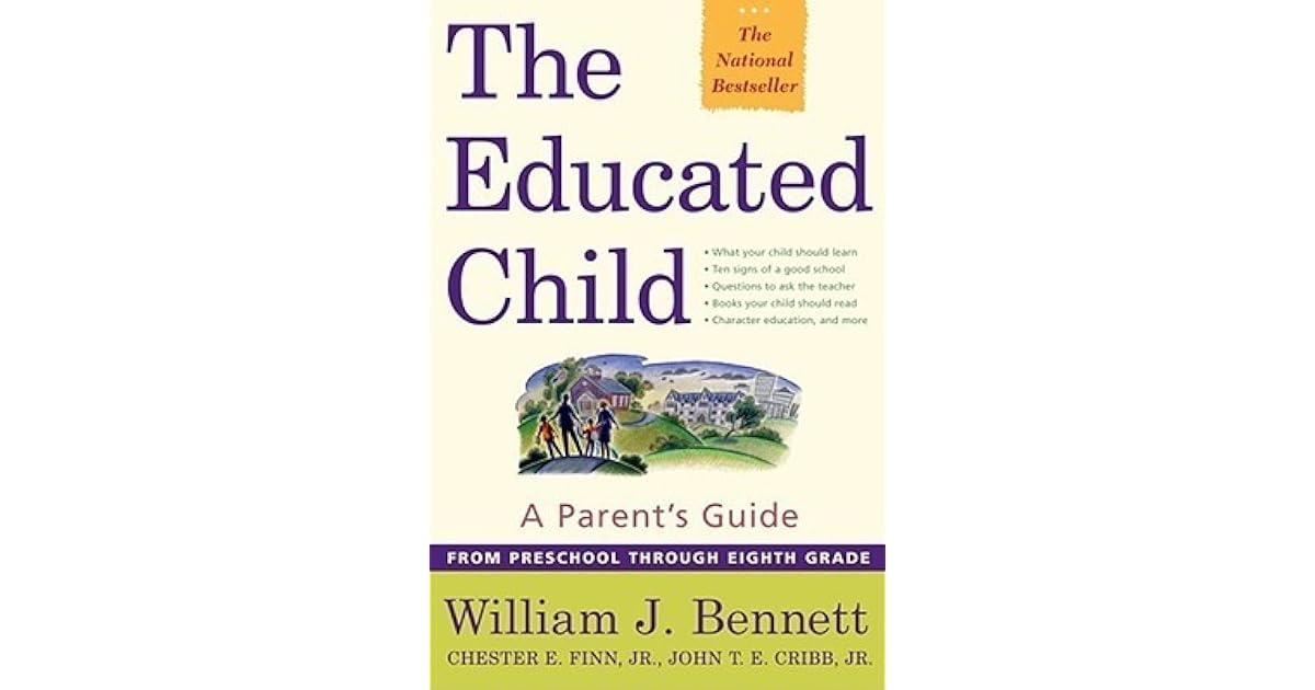 The Educated Child: A Parents Guide From Preschool Through Eighth Grade ...