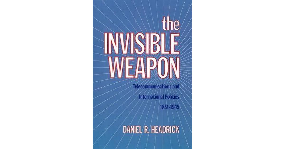 The Invisible Weapon: Telecommunications and International Politics ...