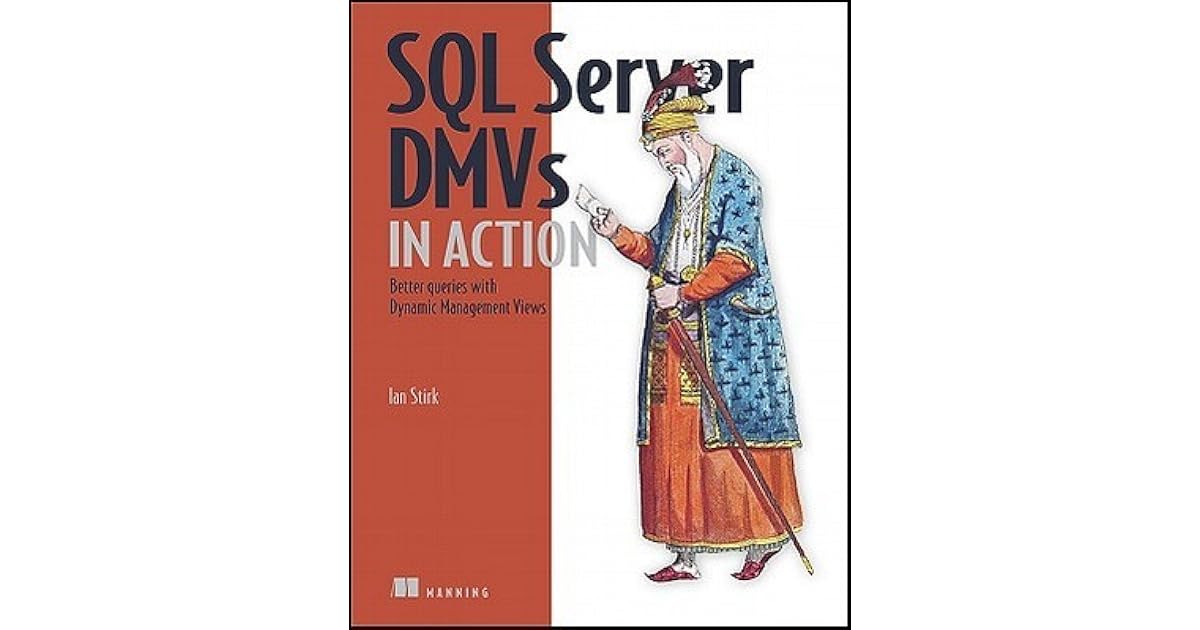 Sql Server Dmvs In Action Better Queries With Dynamic Management Views By Ian W Stirk 0715