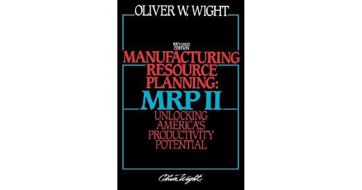 Manufacturing Resource Planning: MRP II: Unlocking America's ...