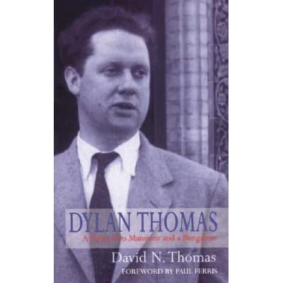 Dylan Thomas: A Farm, Two Mansions and a Bungalow by David N. Thomas ...