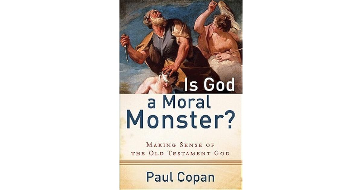 Is God a Moral Monster?: Making Sense of the Old Testament God by Paul ...