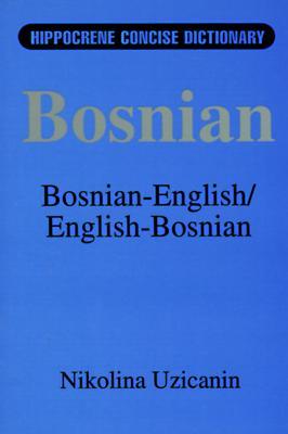 Bosnian-English, English-Bosnian Concise Dictionary by Nikolina S. Uzicanin