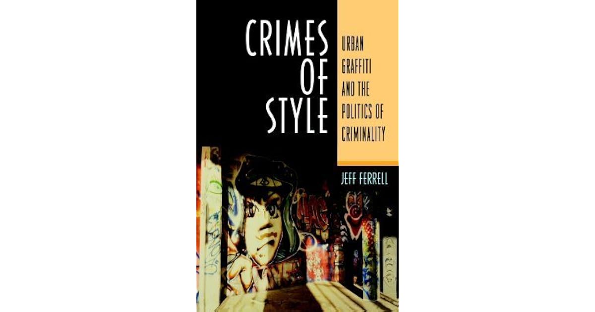 Crimes of Style: Urban Graffiti and the Politics of Criminality by Jeff ...