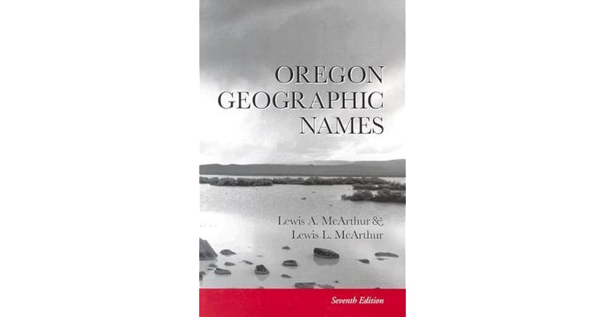 Oregon Geographic Names by Lewis A. McArthur