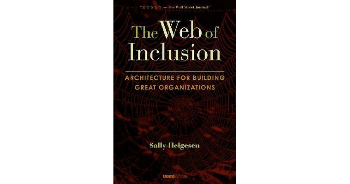 The Web of Inclusion: Architecture for Building Great Organizations by ...