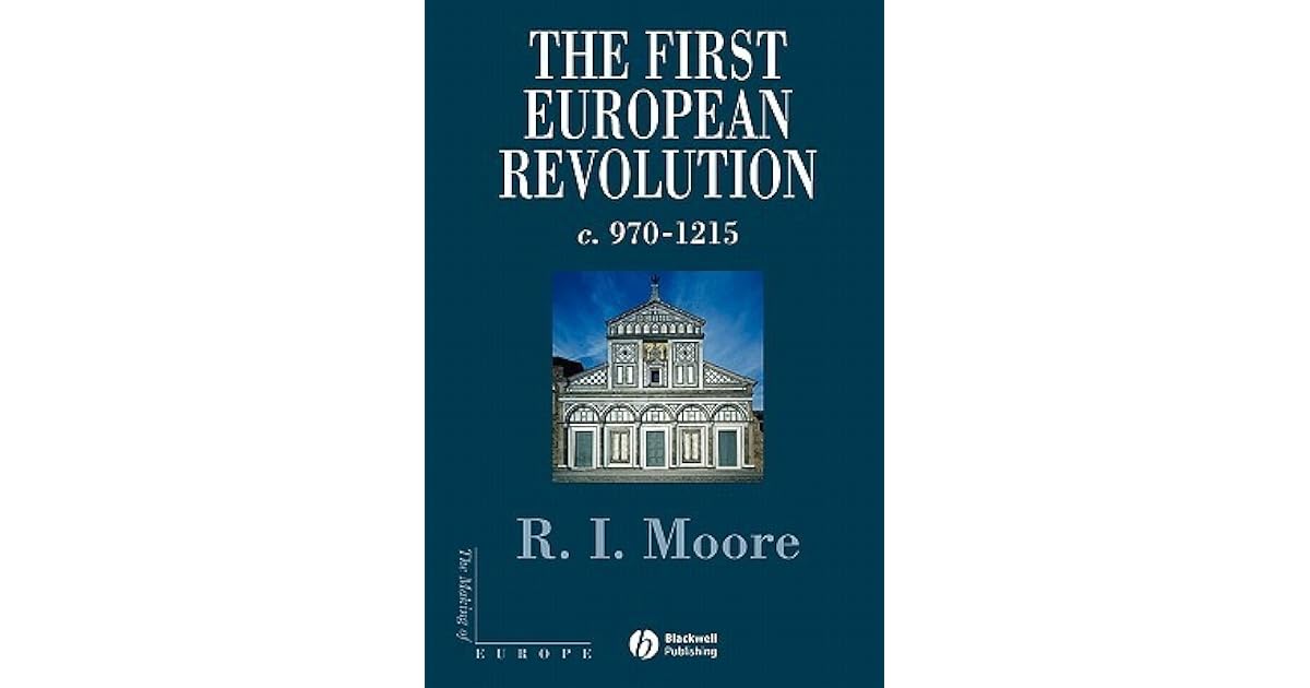 The First European Revolution: 970-1215 by R.I. Moore