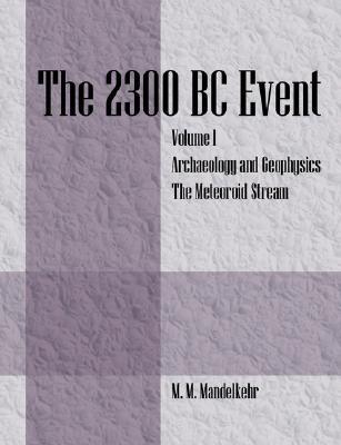 The 2300 BC Event: Vol 1 Archaeology and Geophysics & the Meteoroid ...
