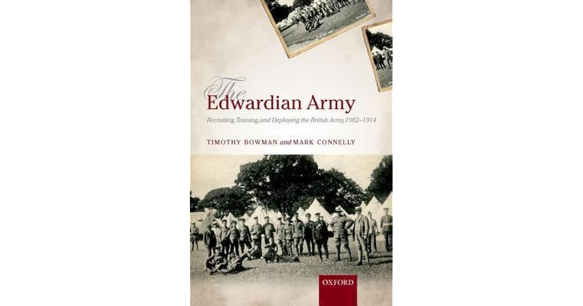 The Edwardian Army: Manning, Training, and Deploying the British Army ...