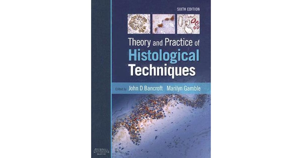 Theory and Practice of Histological Techniques by John D. Bancroft