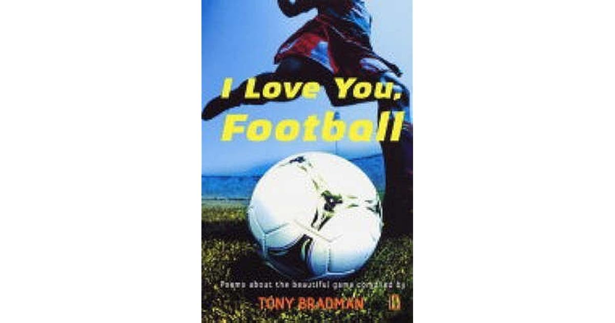 I Love You, Football: Poems about the Beautiful Game by Tony Bradman