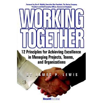 Working Together: 12 Principles for Achieving Excellence in Managing ...
