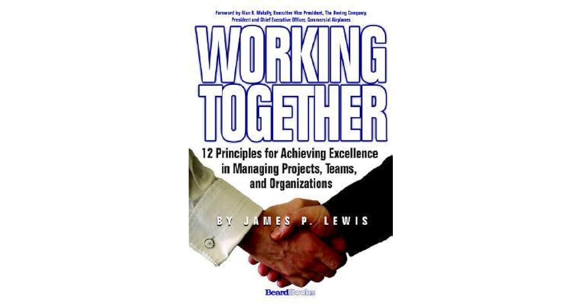 Working Together: 12 Principles for Achieving Excellence in Managing ...