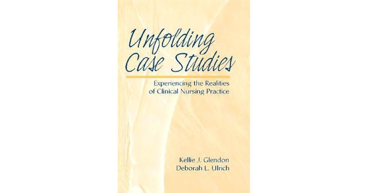 Unfolding Case Studies: Experiencing the Realities of Clinical Nursing ...