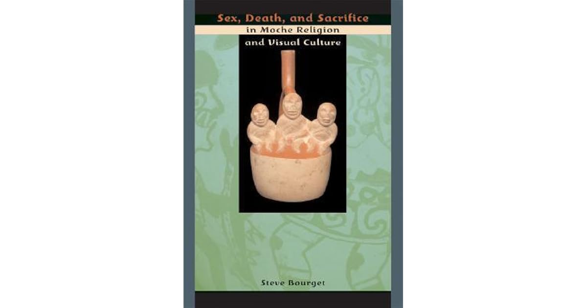 Sex, Death, and Sacrifice in Moche Religion and Visual Culture by Steve ...