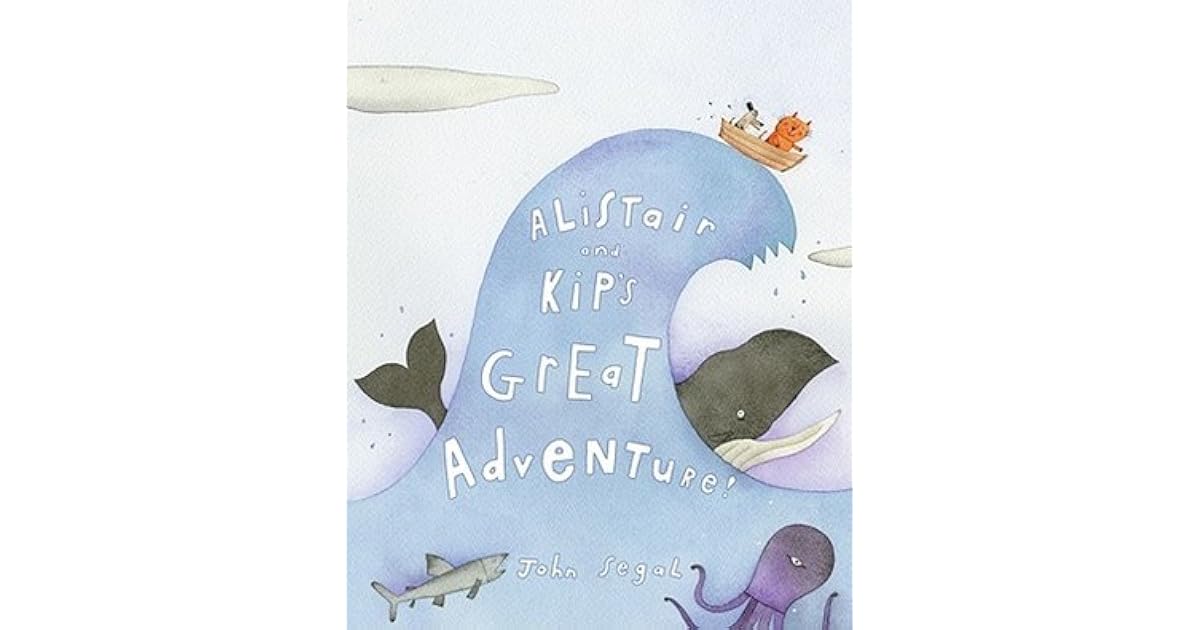 Alistair and Kip's Great Adventure! by John Segal