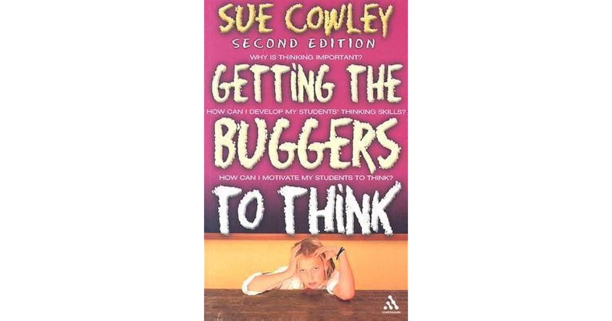 Getting the Buggers to Think by Sue Cowley