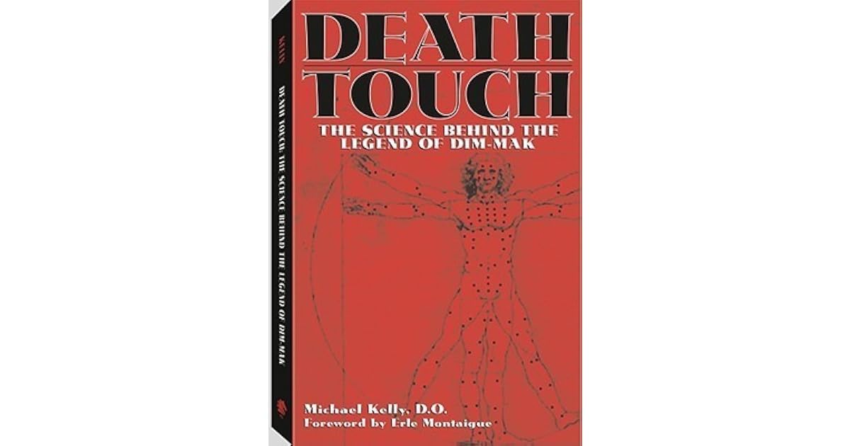 Death Touch: The Science Behind the Legend of Dim-Mak by Michael Kelly