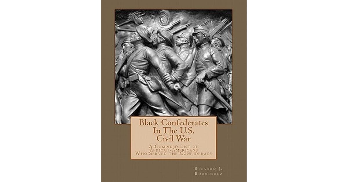 Black Confederates In The U.S. Civil War: A Compiled List of African ...