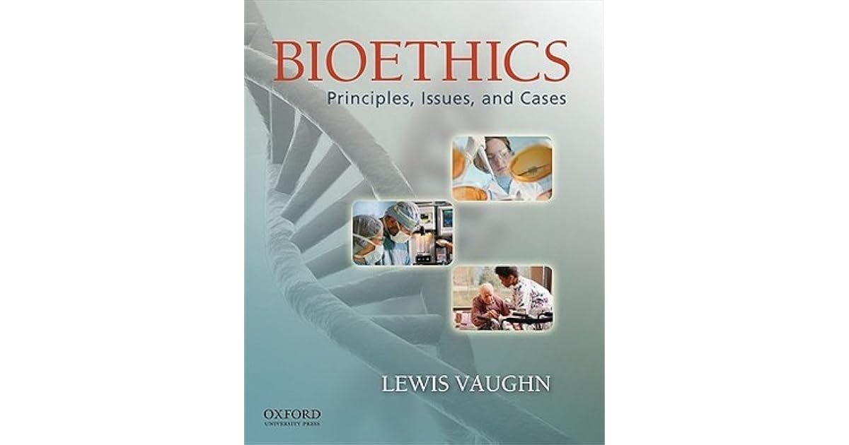 Bioethics: Principles, Issues, and Cases by Lewis Vaughn