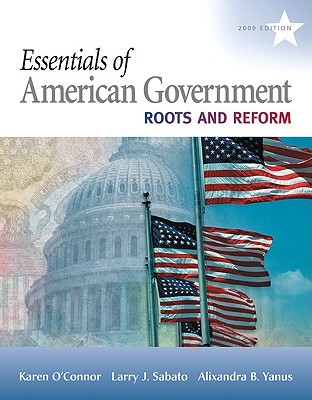 Essentials of American Government: Roots and Reform by Karen O'Connor