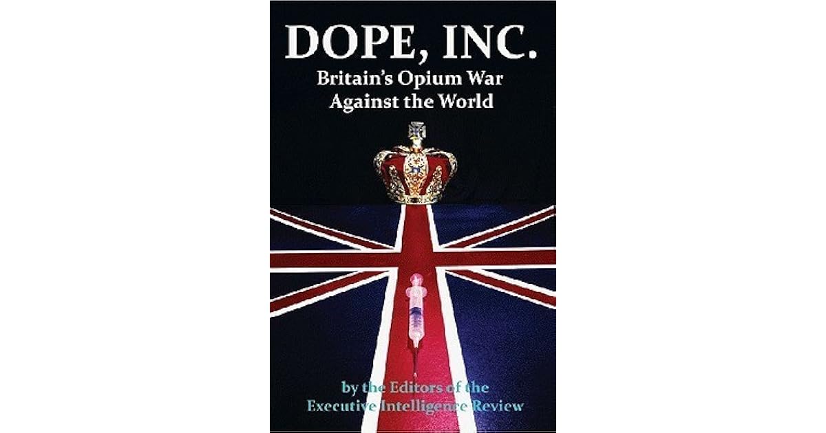 Dope, Inc: Britain's Opium War Against the World by Executive ...
