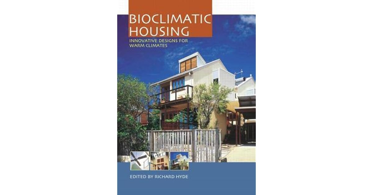 Bioclimatic Housing: Innovative Designs for Warm Climates by Richard Hyde