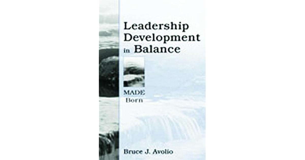 Leadership Development in Balance: Made/Born by Bruce J. Avolio
