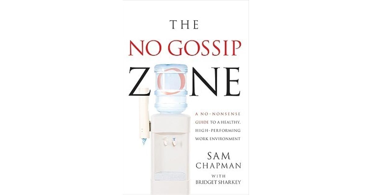 The No-Gossip Zone: A No-Nonsense Guide to a Healthy, High-Performing ...