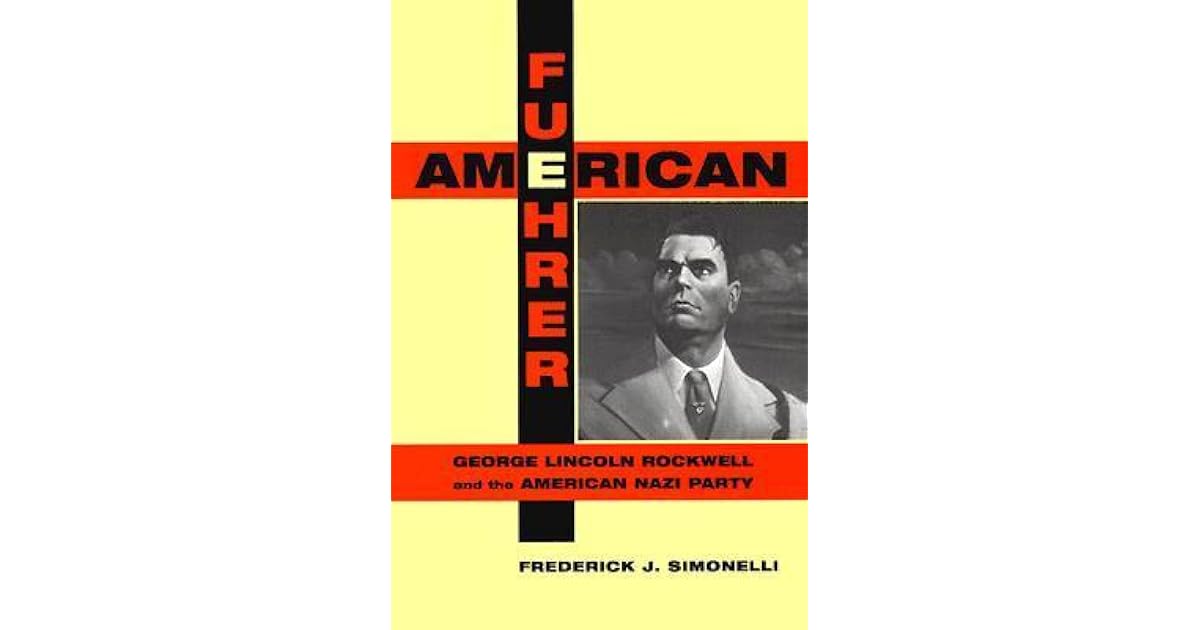 American Fuehrer: George Lincoln Rockwell and the American Nazi Party ...