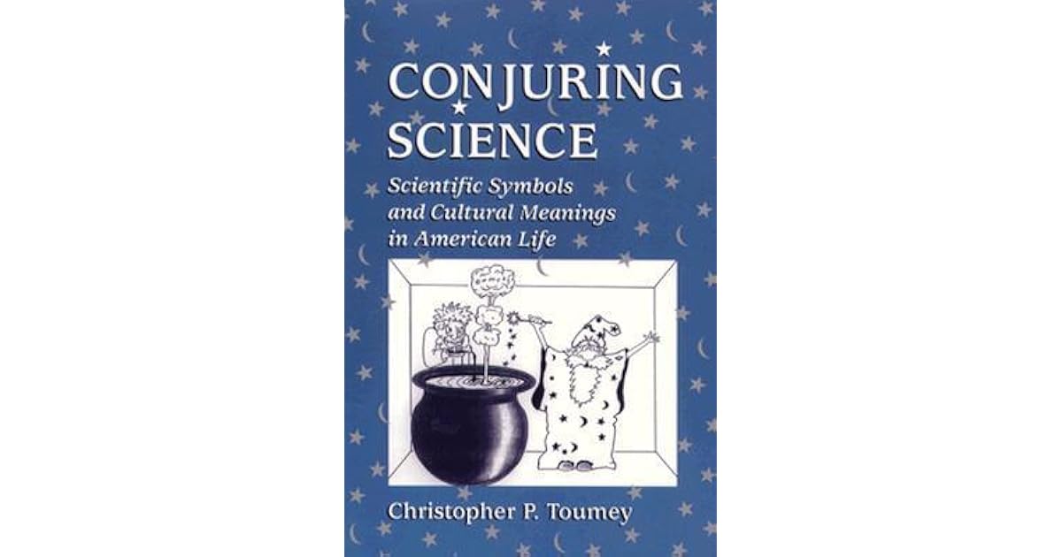 Conjuring Science: Scientific Symbols and Cultural Meanings in American ...