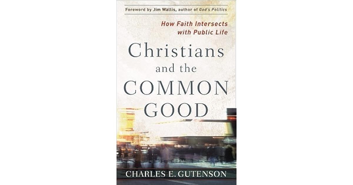Christians and the Common Good: How Faith Intersects with Public Life ...