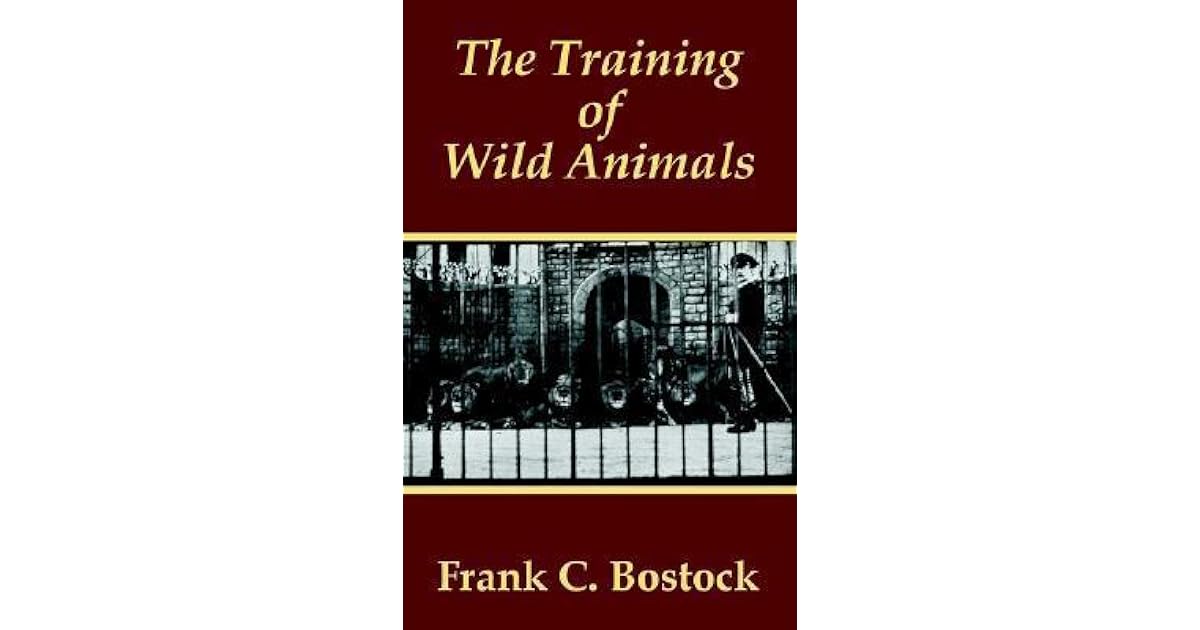 The Training of Wild Animals by Frank Charles Bostock