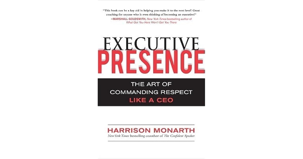 Executive Presence: The Art of Commanding Respect Like a CEO by ...