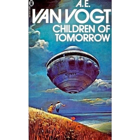 Children Of Tomorrow by A.E. van Vogt — Reviews, Discussion, Bookclubs ...