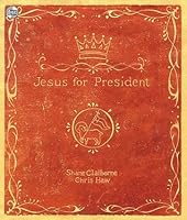 Jesus for President: Politics for Ordinary Radicals by Shane Claiborne