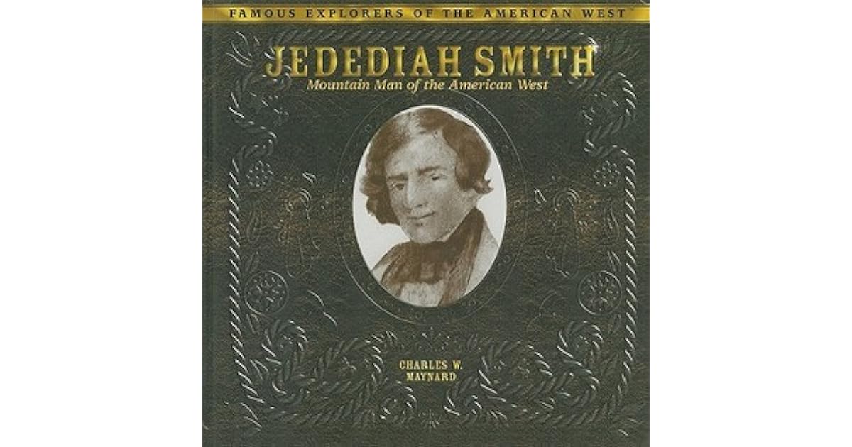 Jedediah Smith: Mountain Man of the American West by Charles W. Maynard