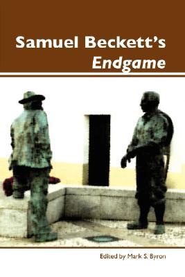 Samuel Beckett's Endgame by Mark S. Byron